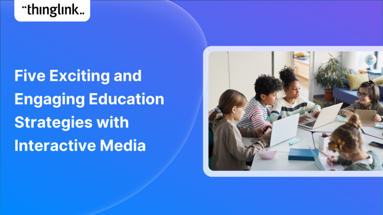 Five Exciting and Engaging Education Strategies with Interactive Media ...